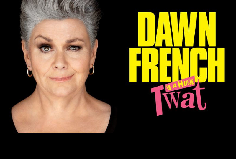 Dawn French Is A Huge Twat | What's On Reading