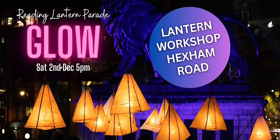 GLOW Lantern Parade workshops - Hexham Road Community Centre | What's ...